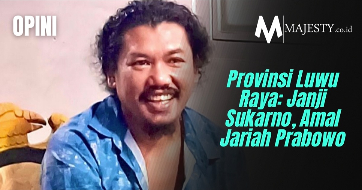 Provinsi Luwu Raya: Janji Sukarno, Amal Jariah Prabowo - Majesty.co.id